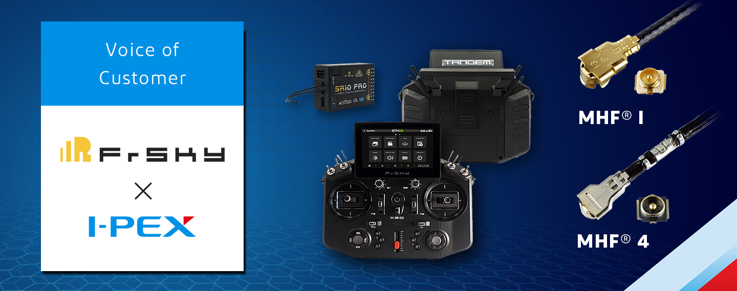 FrSky Electronic사에 채택된 I-PEX의 MHF® 소형 RF 커넥터 | I-PEX